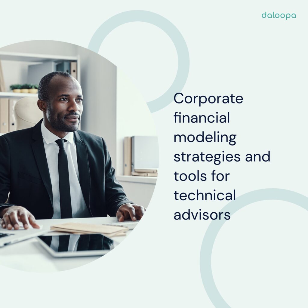 Corporate Financial Modeling: Strategies and Tools for Technical Advisors